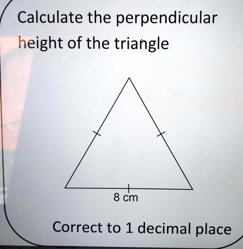 SOLVED: Calculate the perpendicular height of the triangle. Please help! Calculate the ...