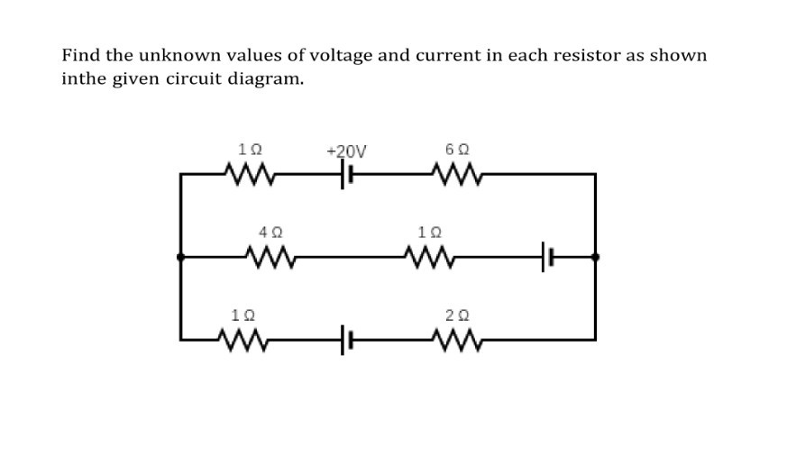 Find the unknown values of voltage and current in each resistor as shown inthe given circuit ...