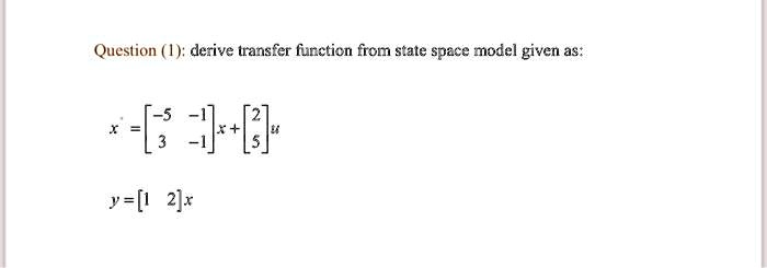 Question 1 Derive Transfer Function From State Space Model Given As