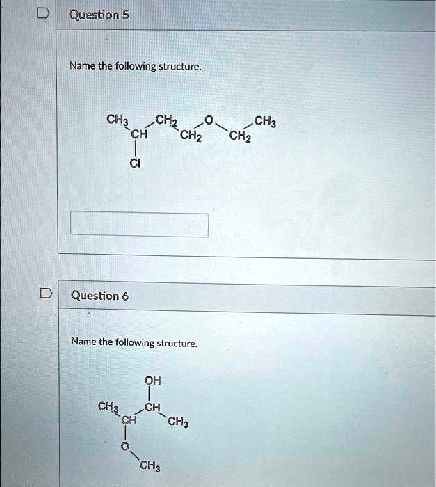 SOLVED: Question 5 Name the following structure. CH3 CH2 CH2 CH3 CH3 CH2 CI Question 6 Name the ...