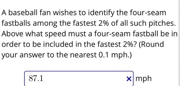SOLVED: A baseball fan wishes to identify the four-seam fastballs among ...
