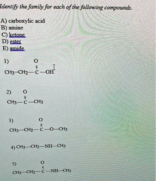 SOLVED: Identify the family for each of the following compounds: A) carboxylic acid B) amine C ...
