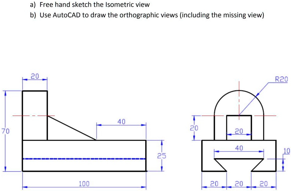 SOLVED: a) Freehand sketch the Isometric view b) Use AutoCAD to draw the orthographic views ...