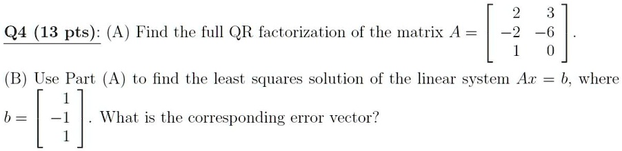 q4 13 pts a find the full qr factorization of the matrix a 32 b use part a to find the least ...