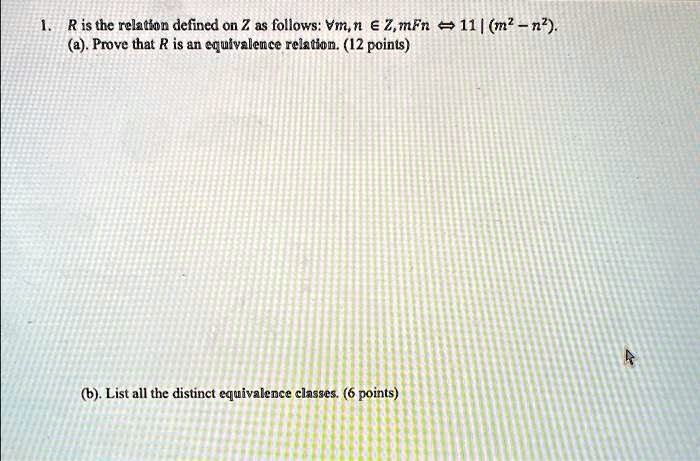 SOLVED: R is the relation defined on Z as follows: Vmn âˆˆ ZmFn 11m-n. a. Prove that R is an ...