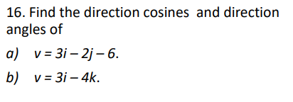 16. Find the direction cosines and direction angles of a) v...