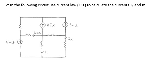 SOLVED: 2: In the following circuit use current law (KCL) to calculate the currents 1, and Ix