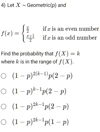 SOLVED: 4) Let X Geometric(p) and if x is an even number if x is an odd ...