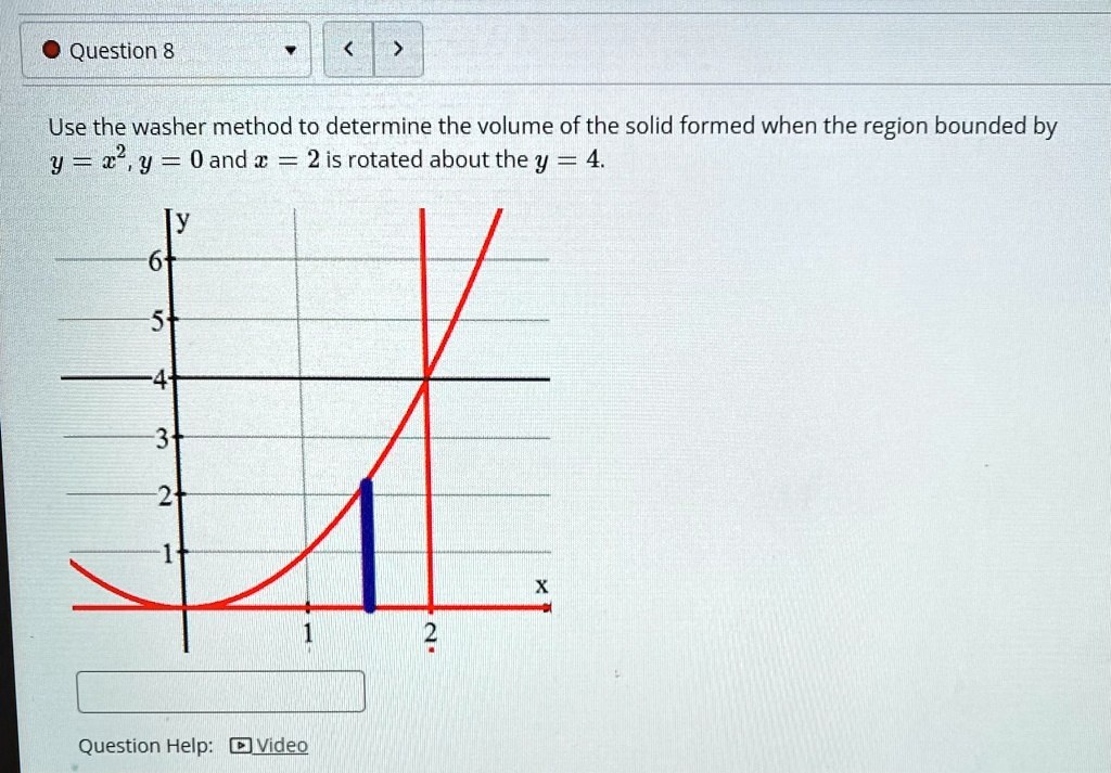 SOLVED: Texts: Question 8 Use the washer method to determine the volume of the solid formed when ...