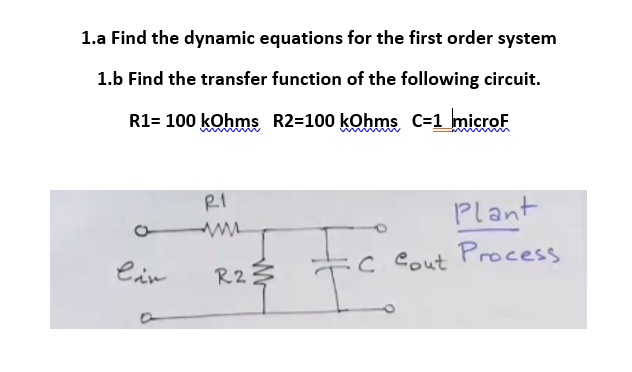 1.a Find the dynamic equations for the first order system 1.b Find the transfer function of the ...