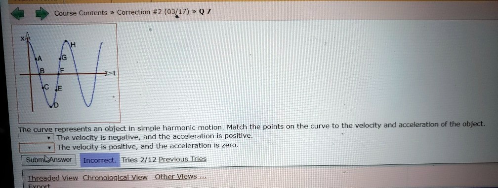 SOLVED: Course Contents Correction #2 (03/17) > Q 7 an object in simple harmonic motion Match ...