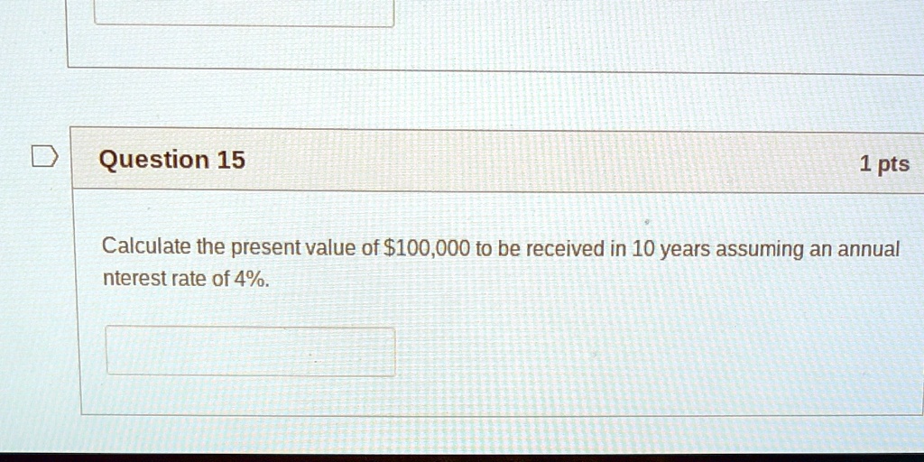 SOLVED: Time value of money calculations Question 15 1 pt Calculate the ...