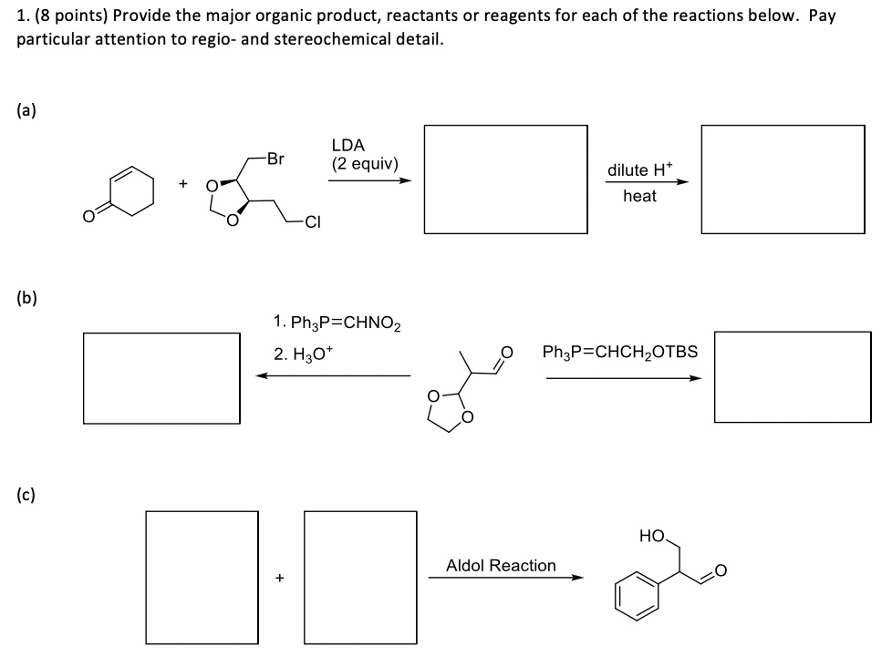 SOLVED: Synthesis: 1.(8 points) Provide the major organic product,reactants or reagents for each ...