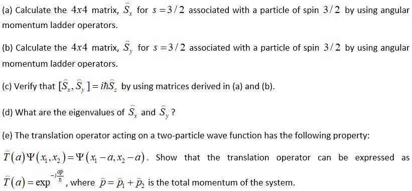 SOLVED: (a) Calculate the 4x4 matrix, S, for s = 3/2 associated with a particle of spin 3/2 by ...