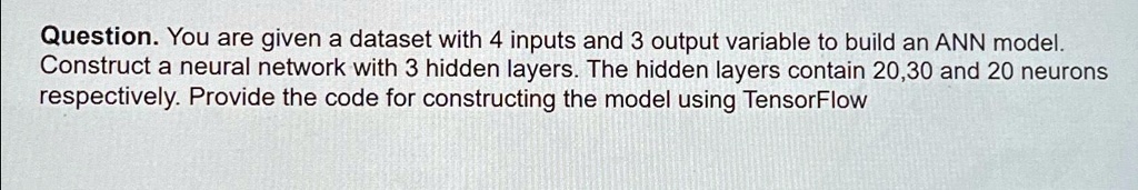 Solved Question You Are Given A Dataset With 4 Inputs And 3 Output Variable To Build An Ann