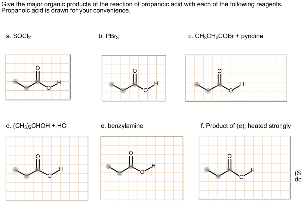 SOLVED: ' Give the major organic products of the reaction of propanoic acid with each of the ...