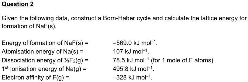 Question 2 Given the following data, construct a Born-Haber cycle and ...