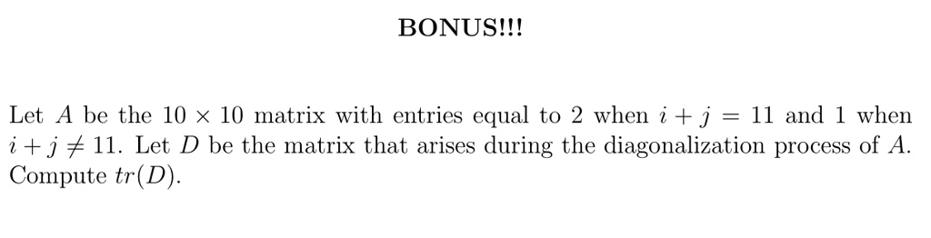 SOLVED:BONUSWW! Let A be the 10 x 10 matrix with entries equal to 2 ...