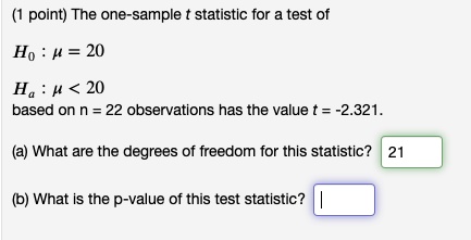 point) The one-sample statistic for test of Ho H = 20 Ha H
