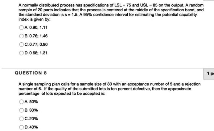 SOLVED: A normally distributed process has specifications of LSL 75 and USL 85 on the output. A ...