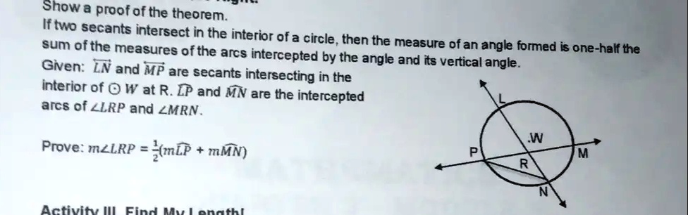 Show a proof of the theorem. If two secants intersect in the interior of a circle, then the ...