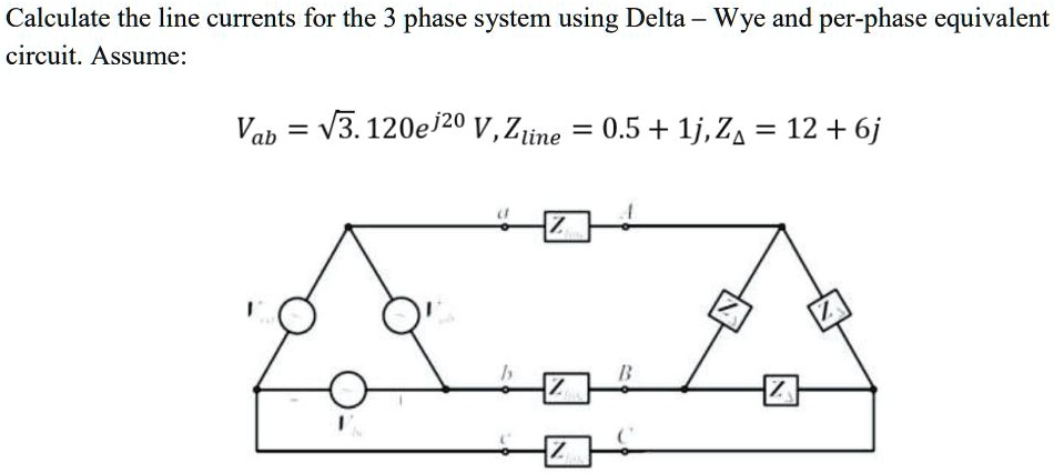 Calculate the line currents for the 3 phase system using Delta - Wye and per-phase equivalent ...