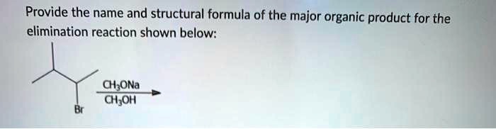 SOLVED: Provide the name and structural formula of the major organic ...