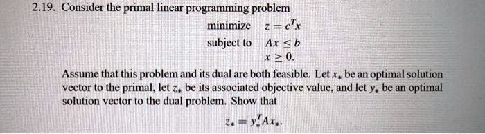 SOLVED: 2.19. Consider the primal linear programming problem minimize z = c^T x subject to Ax ≤ ...