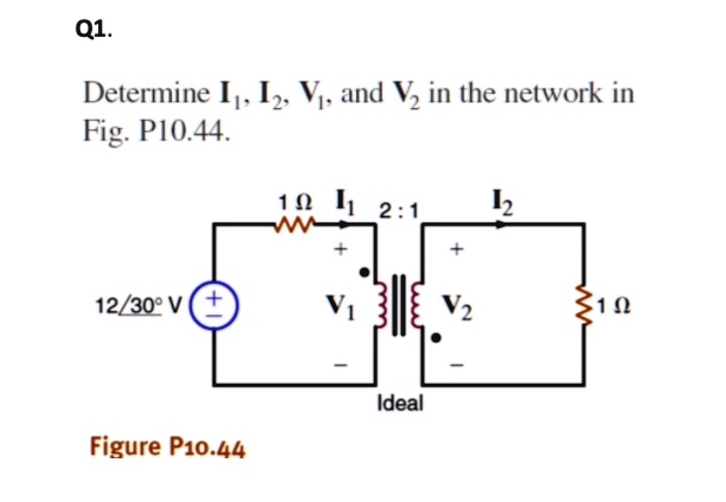 SOLVED: Determine I1, I2, V1, and V2 in the network in Fig.P10.44. 10 Î© 12 Î© 2:1 transformer ...