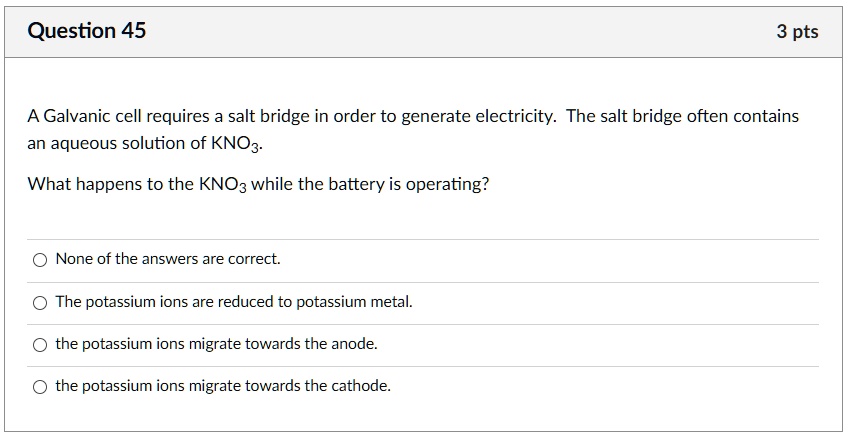 SOLVED: Question 45 3 pts A Galvanic cell requires salt bridge in order ...
