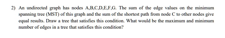 SOLVED: 2) An undirected graph has nodes A,B,C,D,E,F,G. The sum of the ...