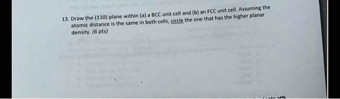 SOLVED: Draw the (110) plane within a BCC unit cell and b an FCC unit cell. Assuming the atomic ...