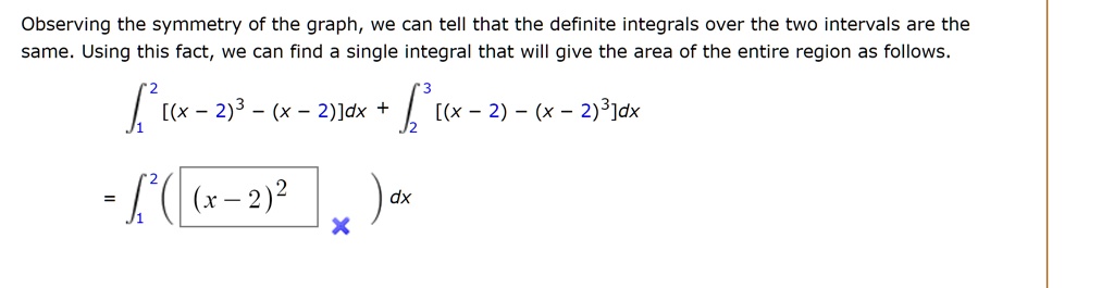Observing the symmetry of the graph, we can tell that the definite integrals over the two ...