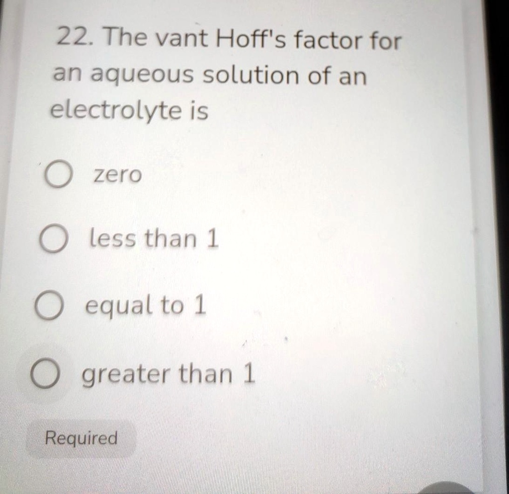 SOLVED: the vant hoff's factor for an aqueous solution of an electrolyte is