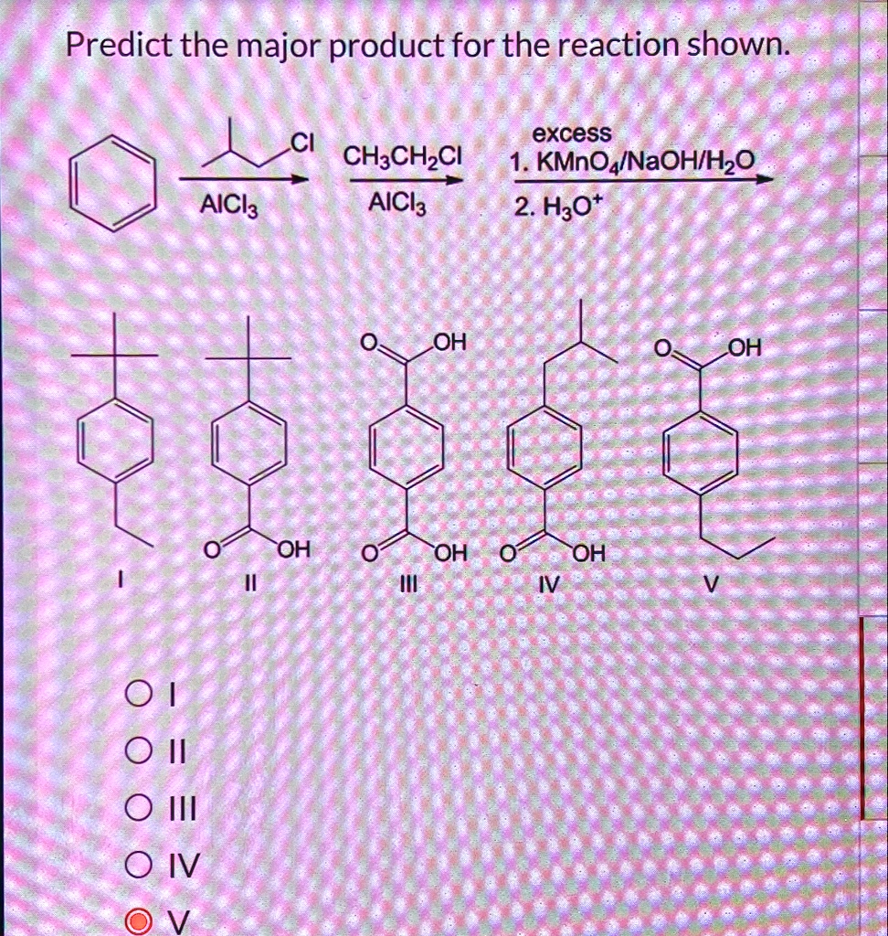 Predict the major product for the reaction shown. excess II III IV V ...