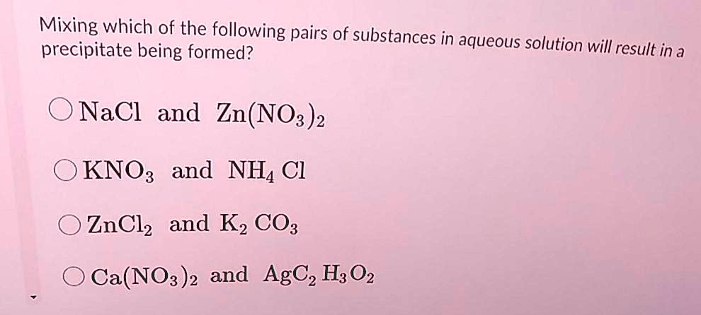 SOLVED: Mixing which of the following pairs of substances in an aqueous ...