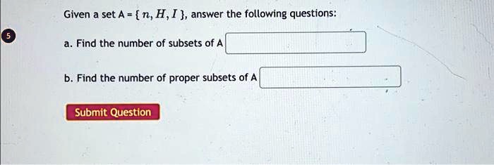 Given a set A = n, H, I, answer the following questions: a. Find the ...