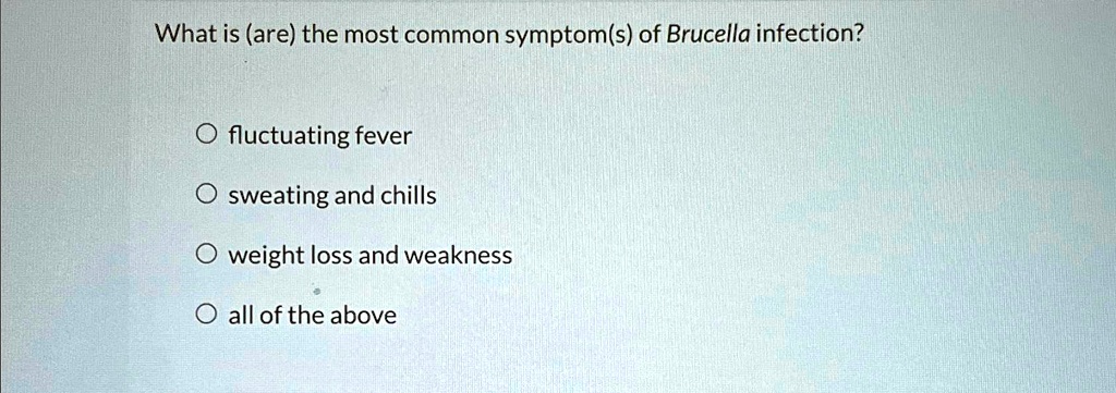 What is (are) the most common symptom(s) of Brucella infection ...