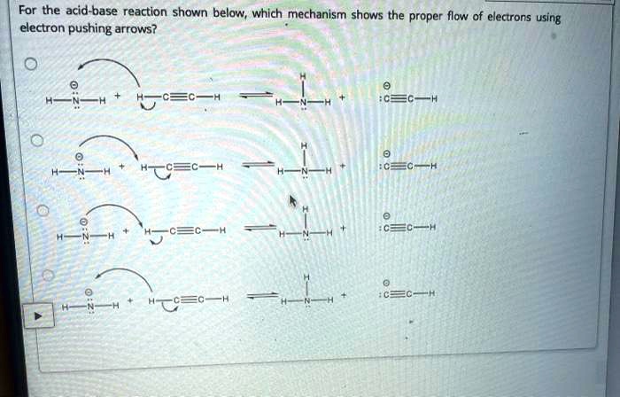 SOLVED: For the acid-base reaction shown below, which mechanism shows the proper flow of ...