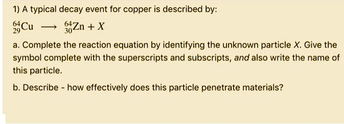 1) A typical decay event for copper is described by: ^6429Cu → ^6430Zn ...