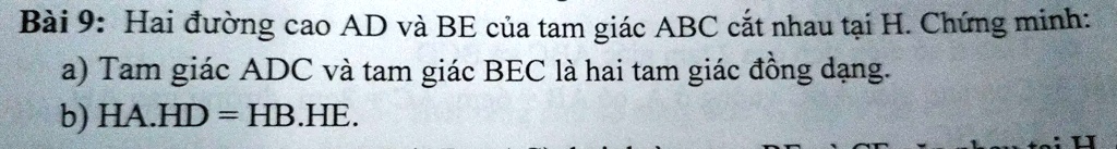 Bài 9: Hai ???ng cao AD và BE c?a tam giác ABC c?t nhau t?i H. Ch?ng minh: a) Tam giác ADC và ...