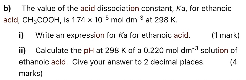 SOLVED: The value of the acid dissociation constant, Ka, for ethanoic acid, CH3COOH, is 1.74 x ...