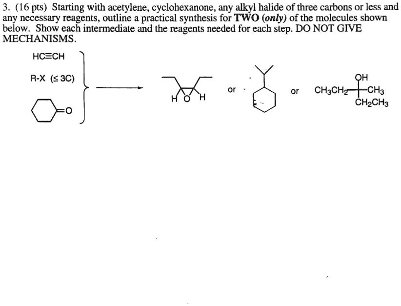 SOLVED: Starting with acetylene, cyclohexanone, any alkyl halide of three carbons or less, and ...