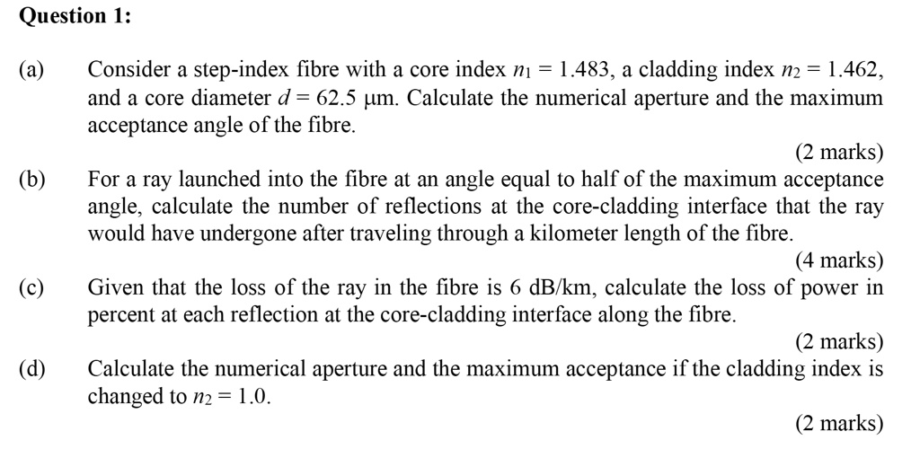 SOLVED: Question I: a) Consider a step-index fibre with a core index n1 1.483, a cladding index ...