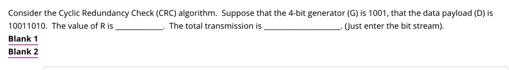 SOLVED: Consider the Cyclic Redundancy Check (CRC) algorithm. Suppose that the 4-bit generator ...