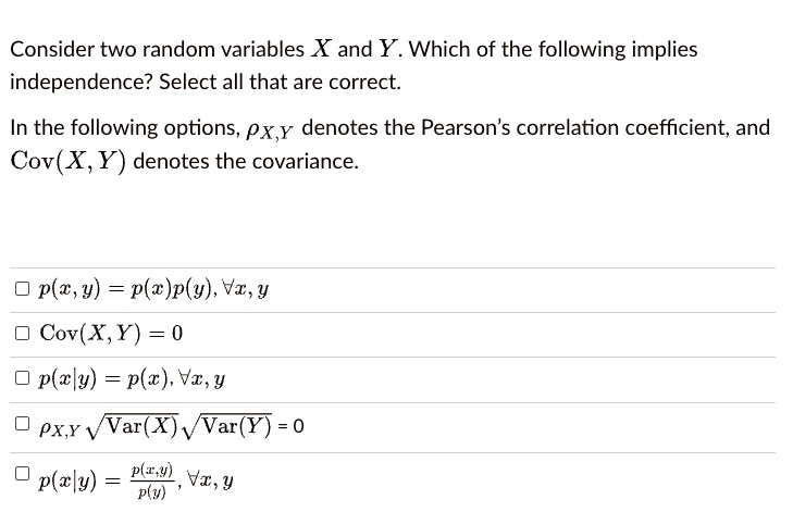 SOLVED: Consider two random variables X and Y. Which of the following implies independence ...