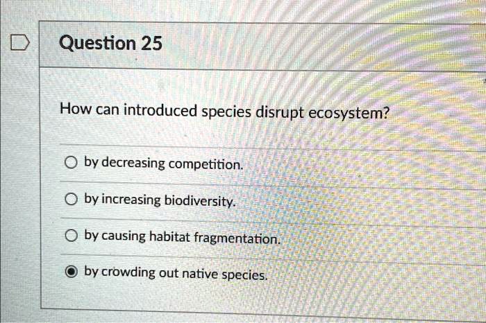 SOLVED: Question 25 How can introduced species disrupt ecosystem? by ...