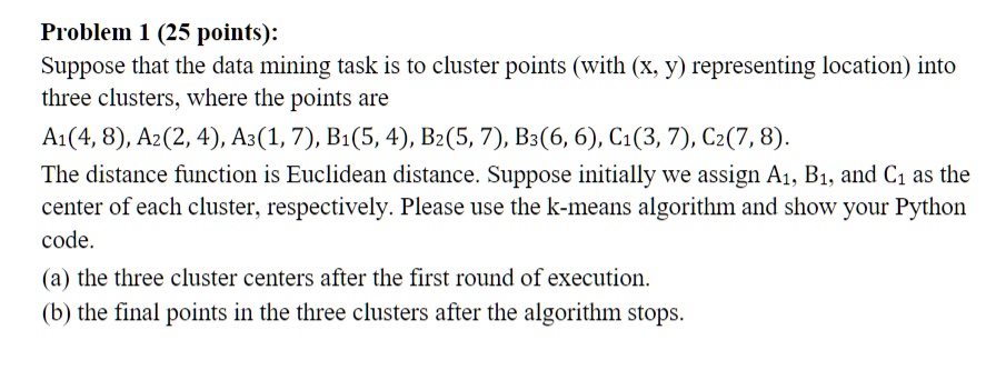 problem 1 25 points suppose that the data mining task is to cluster ... problem 1 25 points suppose that the data mining task is to cluster ...