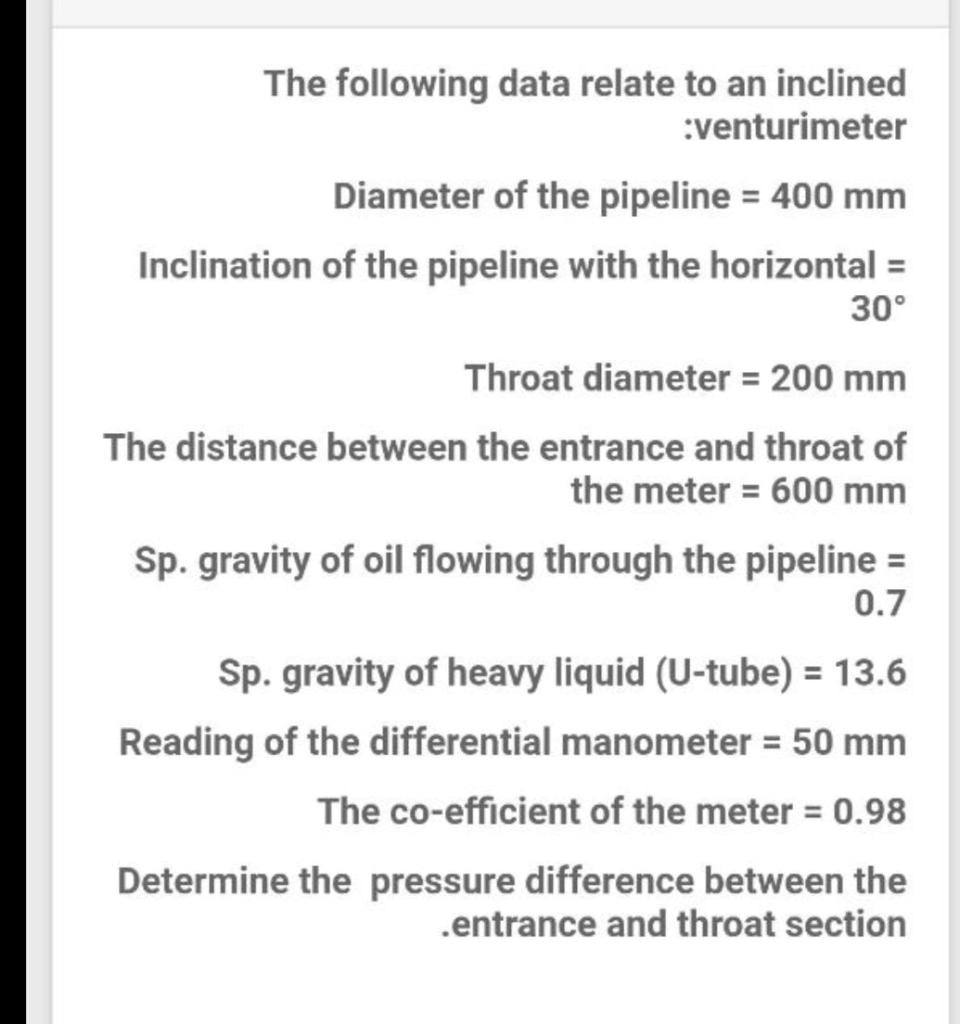 SOLVED: The following data relate to an inclined venturi meter: Diameter of the pipeline = 400 ...