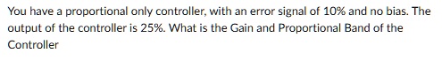 You have a proportional only controller, with an error signal of 10% ...